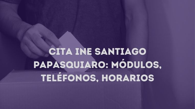 Cita INE Santiago Papasquiaro: Módulos, Teléfonos, Horarios